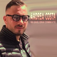 Альбом Na uagliona comm a te (Andrea Costa) слушать онлайн на МТС ...