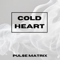 Альбом Cold Heart (Pulse Matrix) слушать онлайн на МТС Музыке – 1 трек, ~ 1 мин.