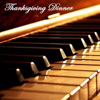 Альбом Thanksgiving Dinner Music: Piano Music for Thanksgiving Day ...