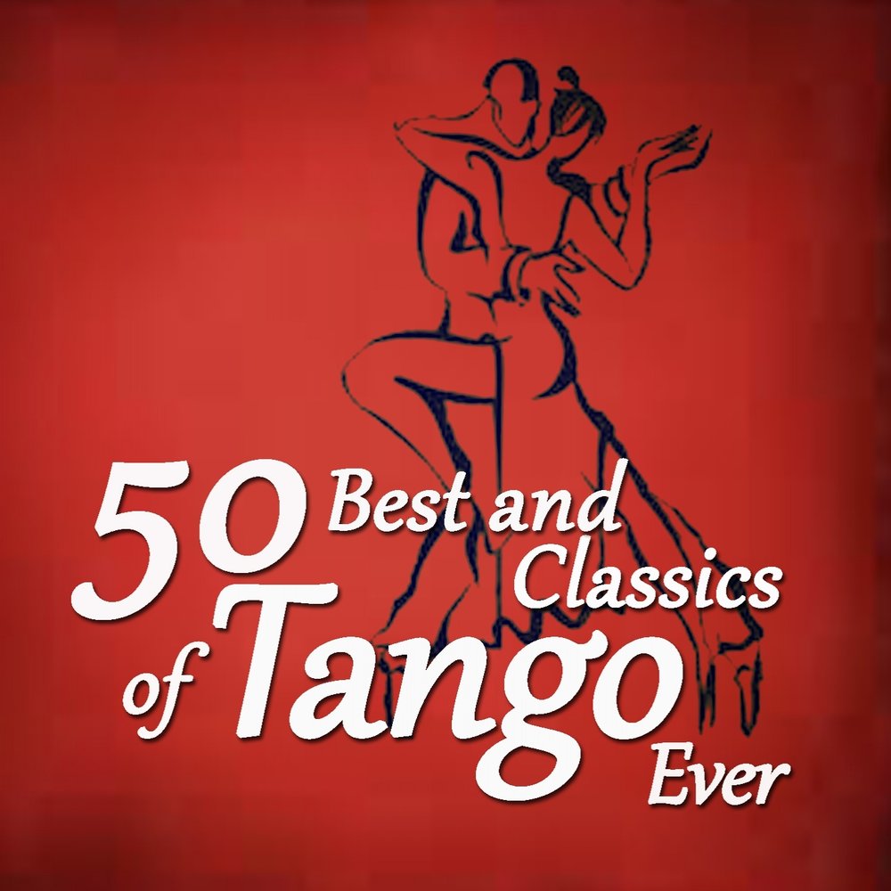 Альбом 50 Best And Classics Of Tango Ever слушать онлайн бесплатно на ...
