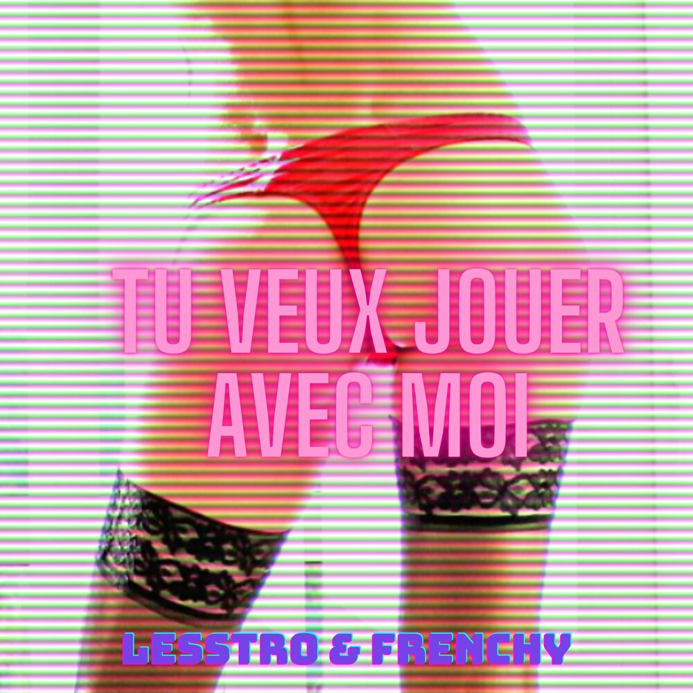 LessTroPied, Fr3nchy альбом Tu Veux Jouer Avec Moi слушать онлайн бесплатно на Яндекс Музыке в ...